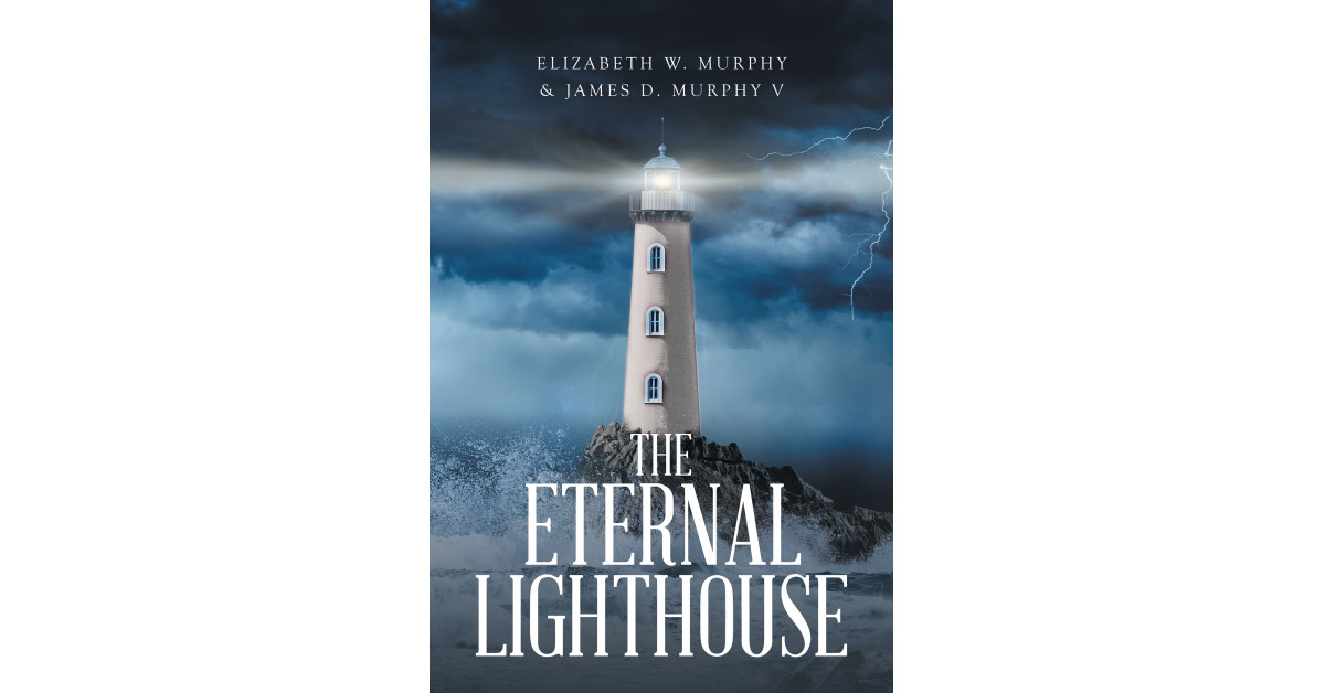 Elizabeth W. Murphy & James D. Murphy V's New Book 'The Eternal Lighthouse' is a Gripping Novel ...