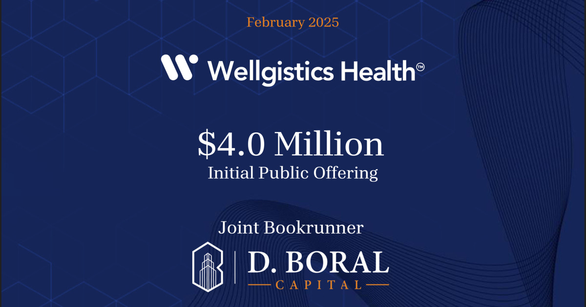D. Boral Capital Served as Joint Bookrunner to Wellgistics Health, Inc ...