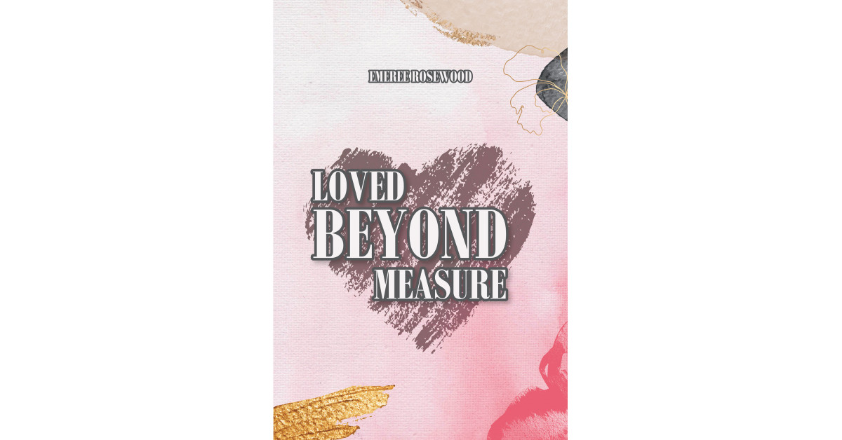 Author Emeree Rosewood's new book, 'Loved Beyond Measure' is a ...
