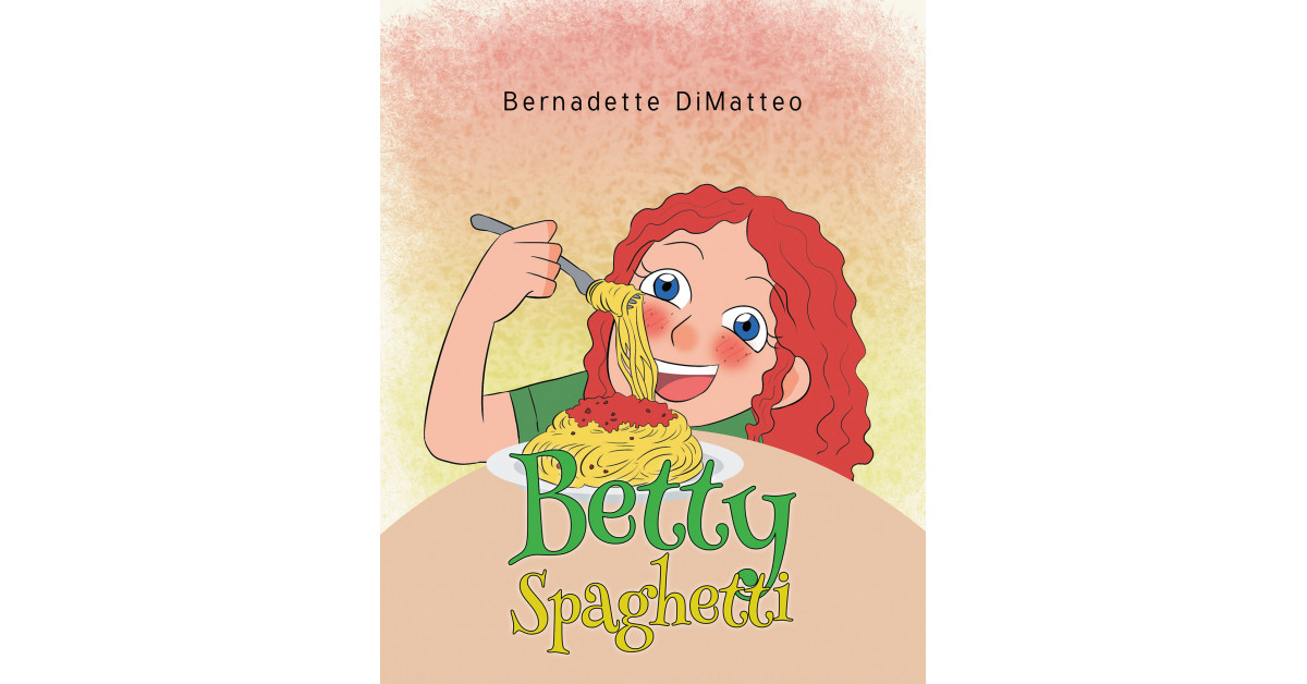 Author Bernadette DiMatteo's New Book 'Betty Spaghetti' is the Story ...