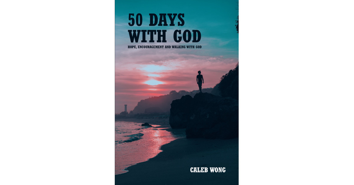 Author Caleb Wong's New Book, '50 Days With God' is a Faith-Based ...