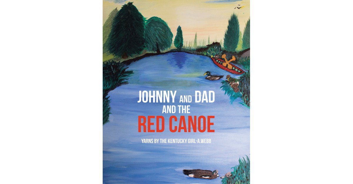 Yarns by the Kentucky Girl-A.Webb's New Book 'Johnny and Dad and the ...