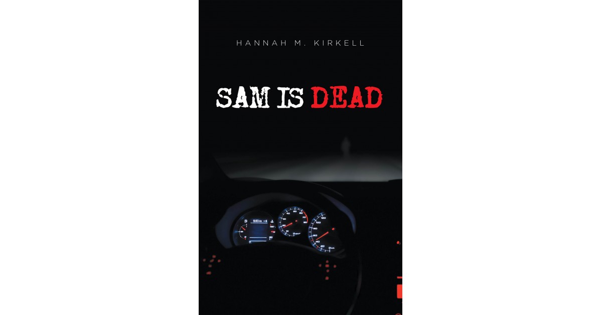 Hannah M. Kirkell's New Book 'Sam is Dead' Unveils A Riveting Account ...