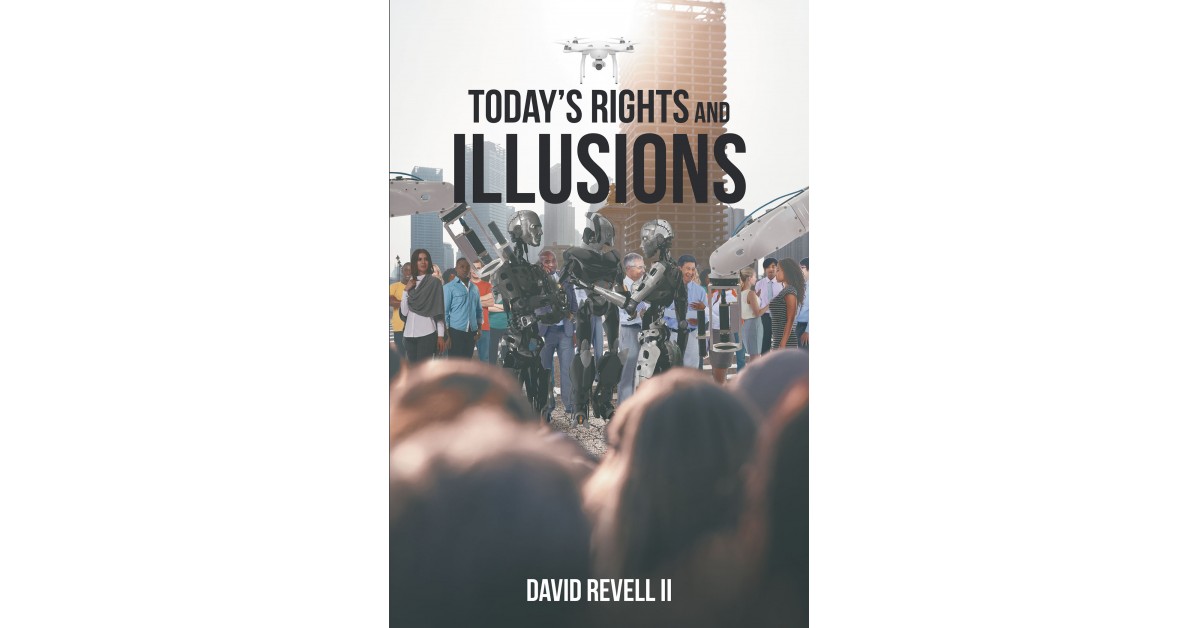 Author David Revell II's New Book 'Today's Rights and Illusions' is a ...