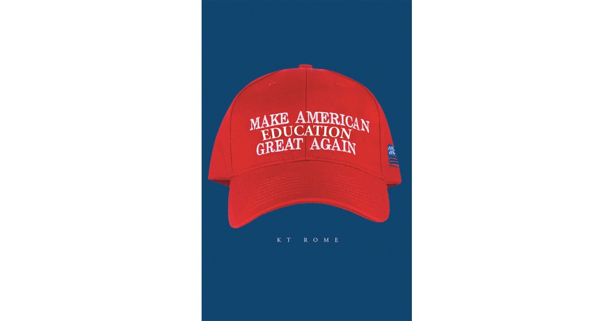 KT Rome's new book 'Make American Education Great Again' is a brilliant ...