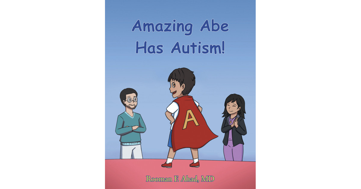 Dr. Rooman F. Ahad's New Book 'Amazing Abe Has Autism!' is a Lovely ...