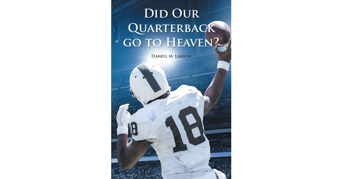 Darryl Larson's New Book, 'Did Our Quarterback Go to Heaven?', Is an ...