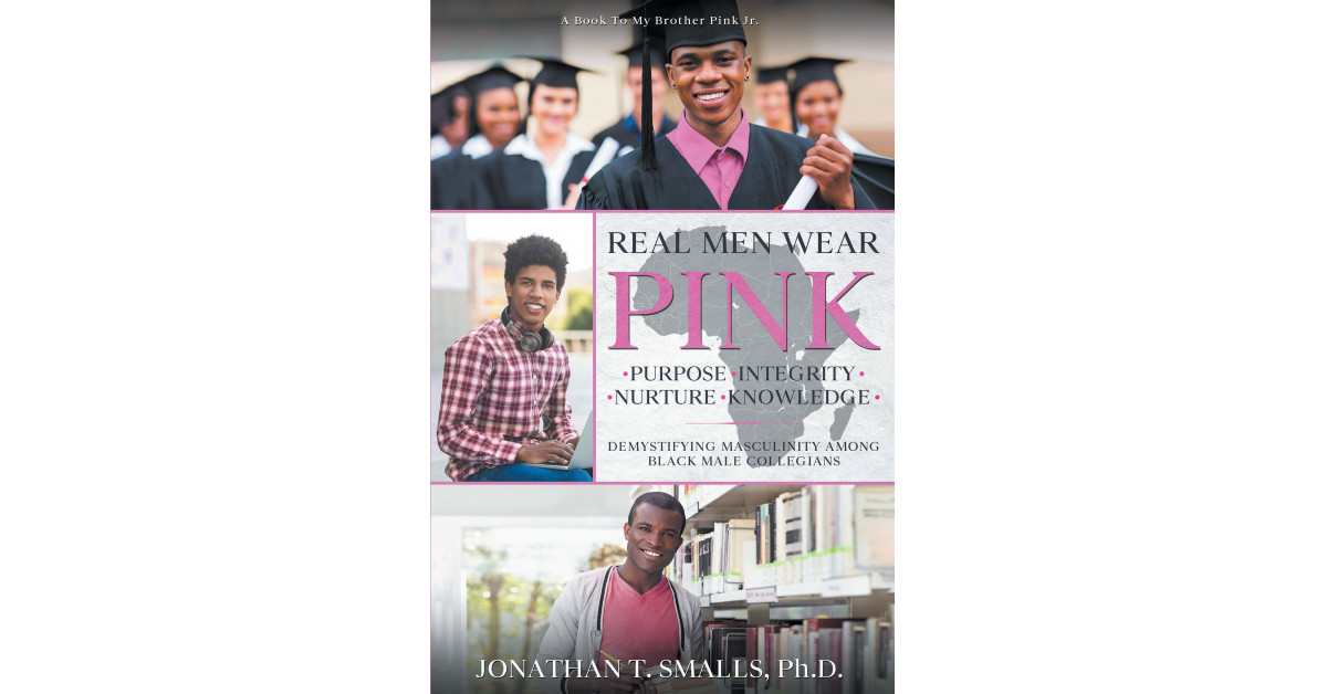 Jonathan T. Smalls, Ph.D.'s New Book 'Real Men Wear Pink' is an ...