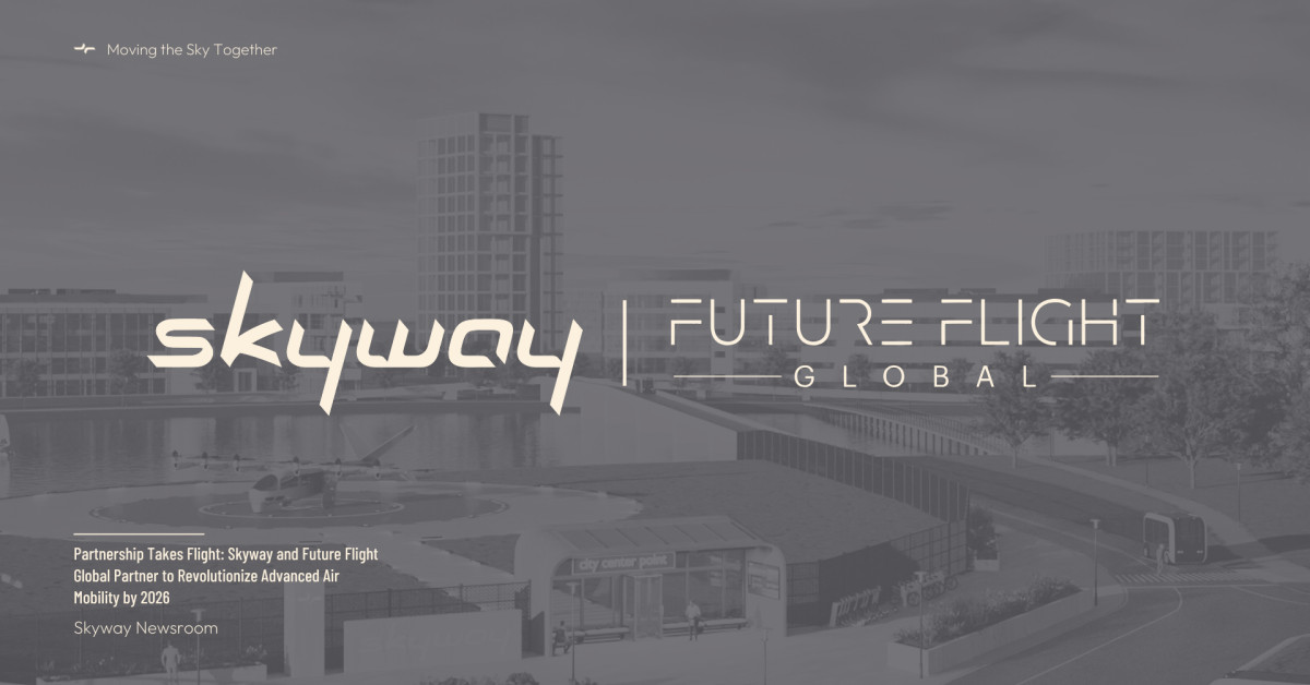 Partnership Takes Flight: Skyway and Future Flight Global Partner to Begin Advanced Air Mobility ...