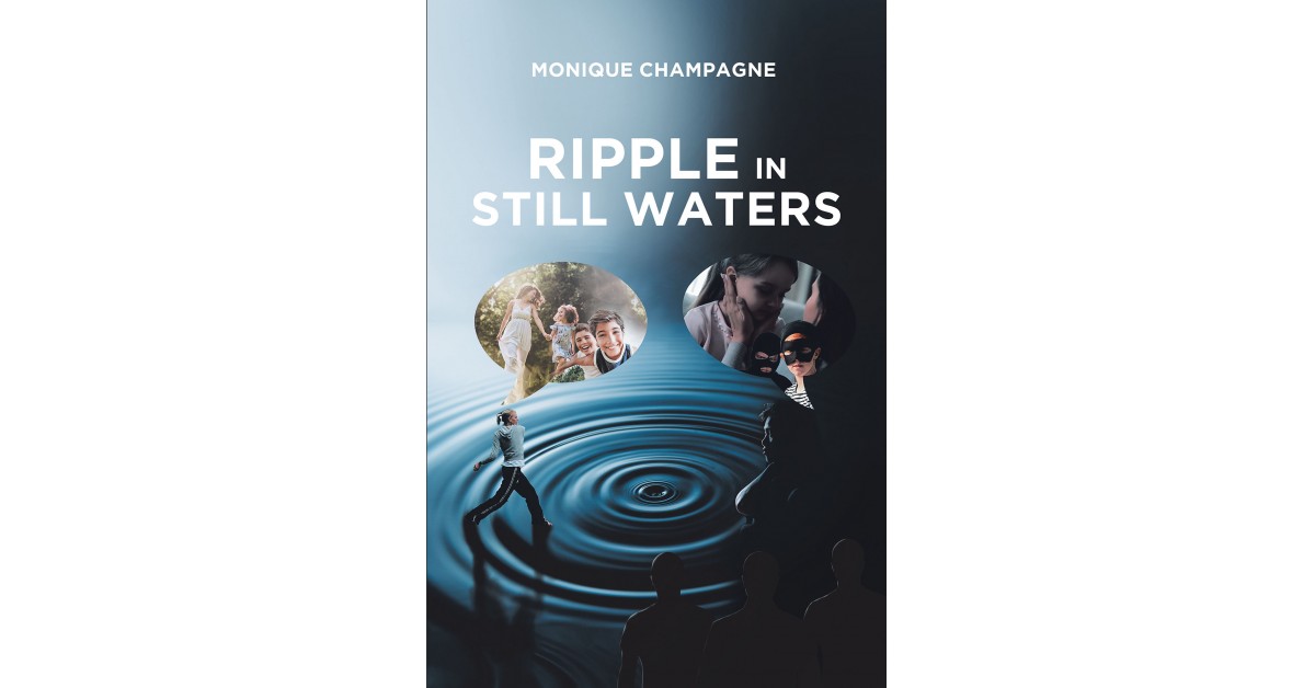 Monique Champagne's New Book 'Ripple in Still Waters' is a Brilliant ...