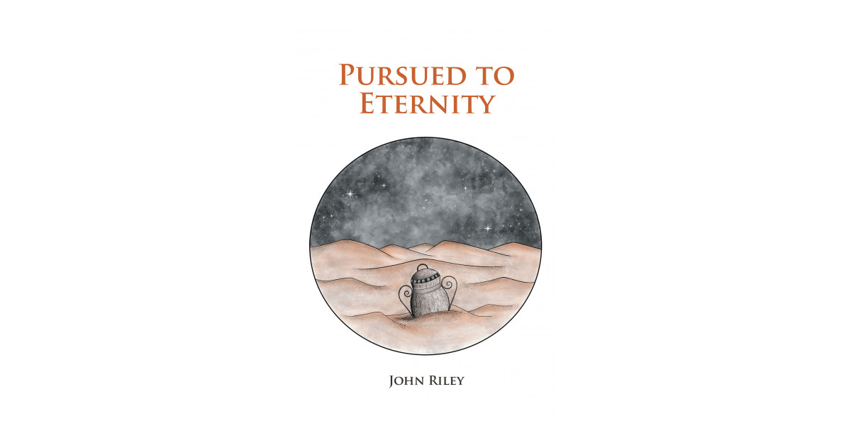 John F. Riley's New Book 'Pursued to Eternity' Fuses Riveting Fiction ...