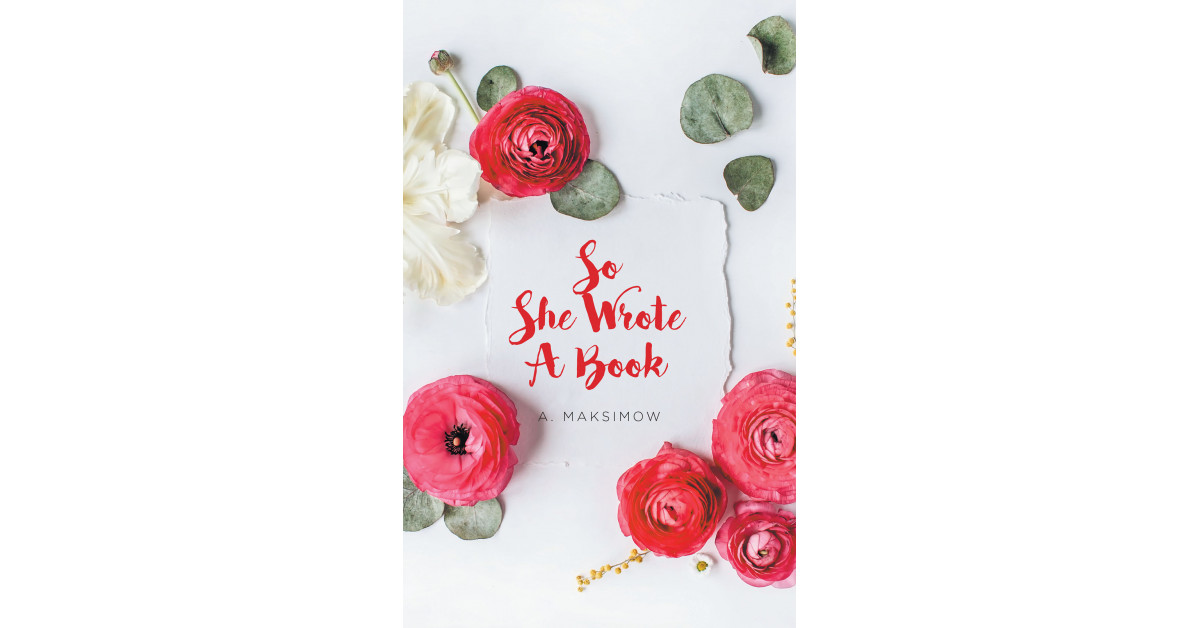 A. Maksimow's New Book 'So She Wrote a Book' is a Potent Novel Meant to ...