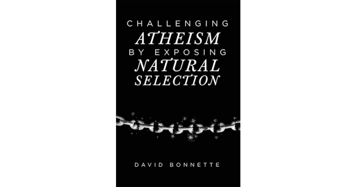 David Bonnette's New Book 'Challenging Atheism by Exposing Natural ...
