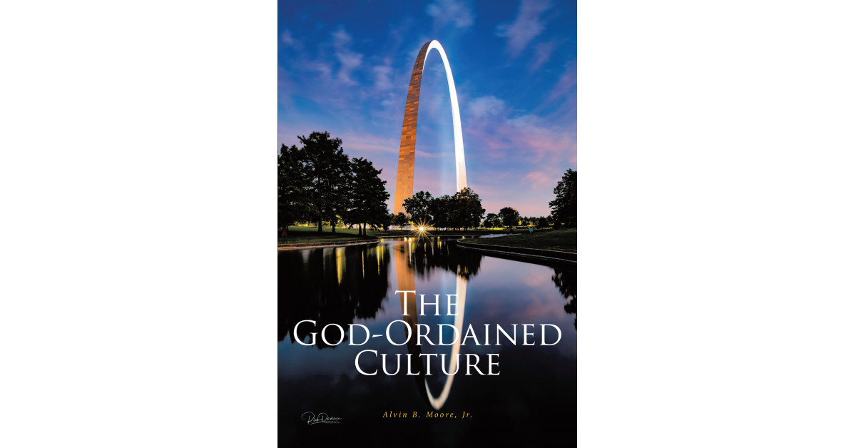 Alvin B. Moore, Jr.'s New Book, 'The God-Ordained Culture', is a ...