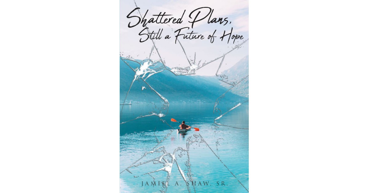Jamiel A. Shaw, Sr.'s New Book, 'Shattered Plans, Still a Future of ...