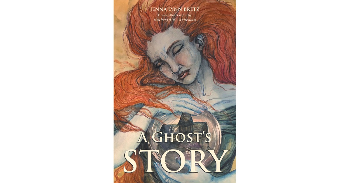 Jenna Lynn Bretz's New Book 'A Ghost's Story' Unravels an Extraordinary Story of a Ghost Who ...