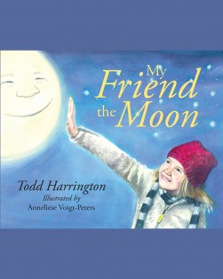 Todd Harrington's New Book 'My Friend the Moon' is a Sweet and Simple ...