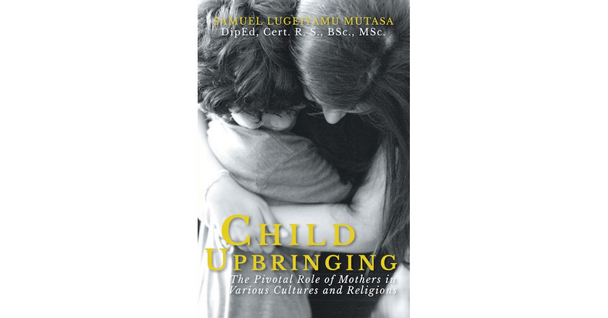 Samuel Lugeiyamu Mutasa's New Book 'Child Upbringing' is an ...