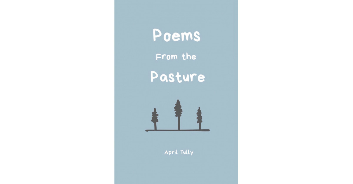 Author April Tully's New Book, 'Poems From the Pasture', is a Deeply ...