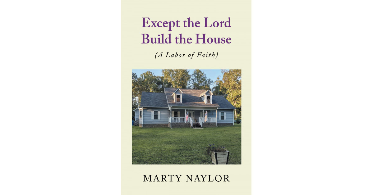Author Marty Naylor's New Book, 'Except the Lord Build the House,' is a ...