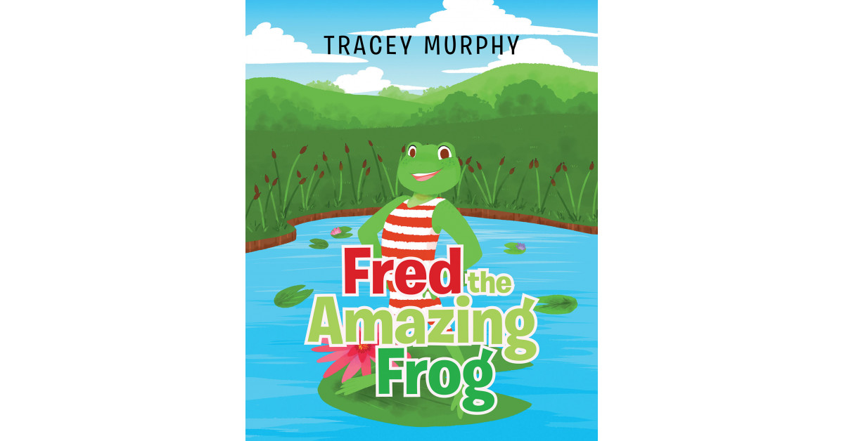 Author Tracey Murphy's New Book 'Fred the Amazing Frog' is a Fun Story ...