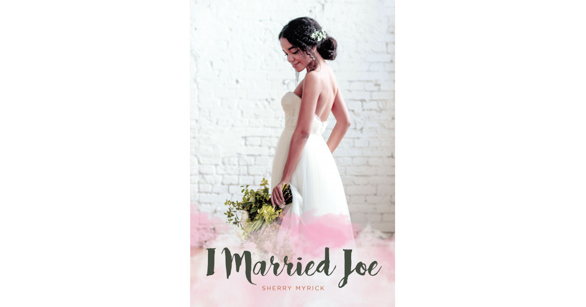 Sherry Myrick's New Book 'I Married Joe' is a Heartwarming Tale of a ...