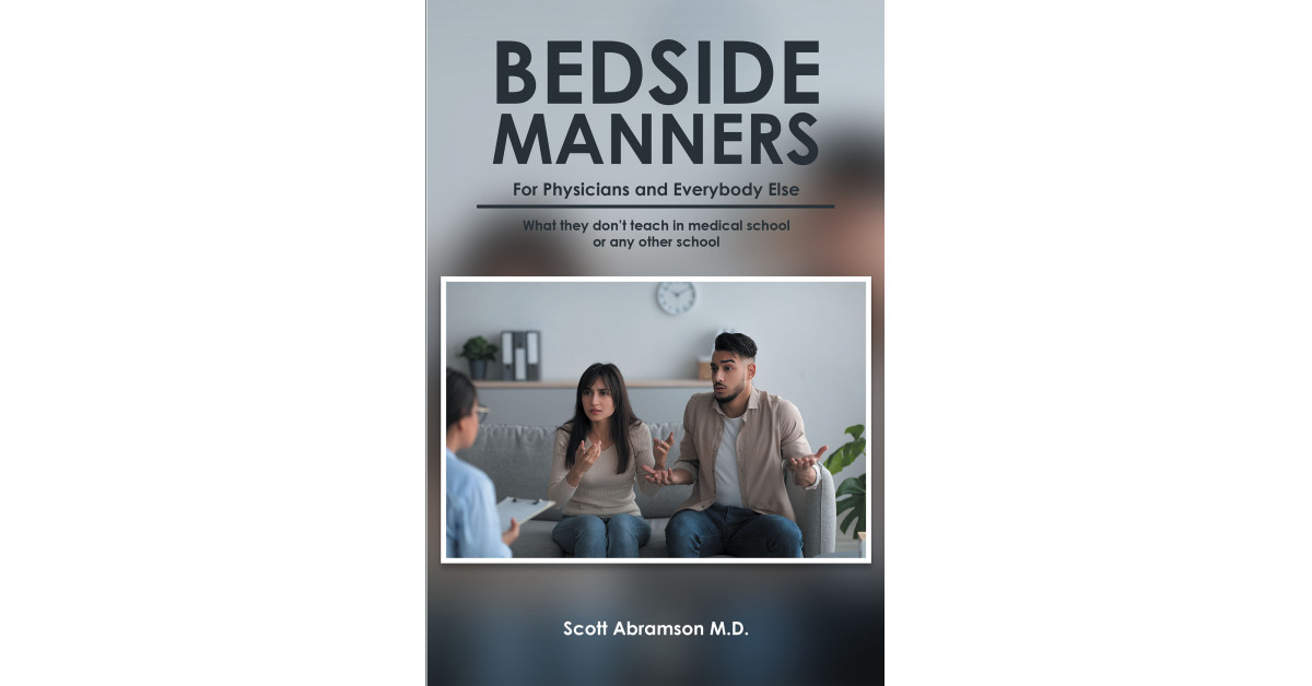 Scott Abramson, MD's Book, 'Bedside Manners for Physicians and Everybody Else' is an ...