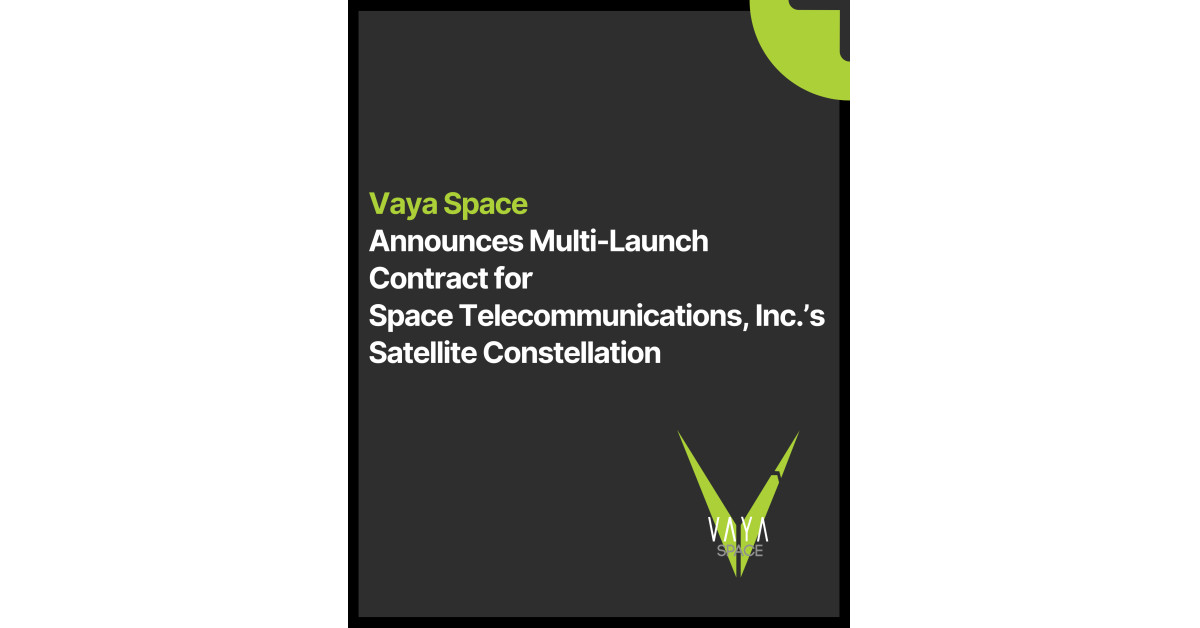 Vaya Space Announces Multi-Launch Contract for Space Telecommunications, Inc.'s Satellite ...
