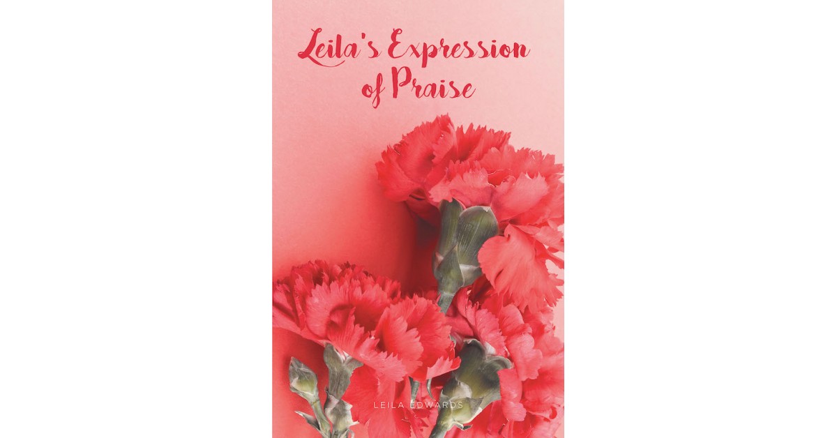 Leila Edwards' New Book 'Leila's Expression of Praise' Speaks ...