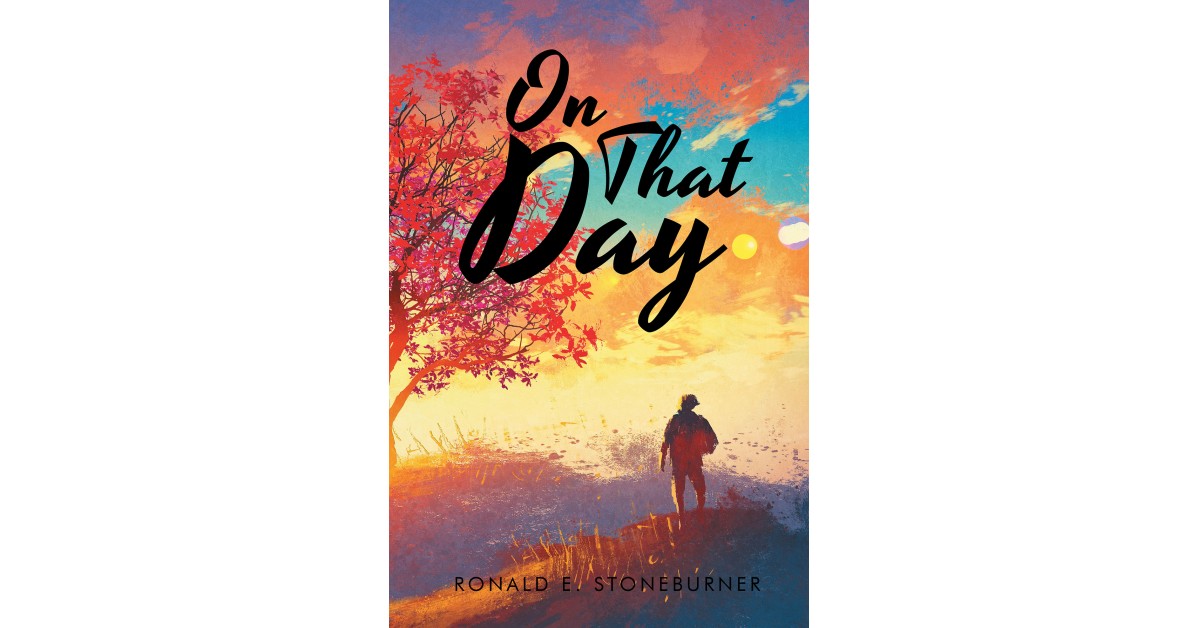 Ronald Stoneburner's New Book 'On That Day' is a Compelling Read That ...