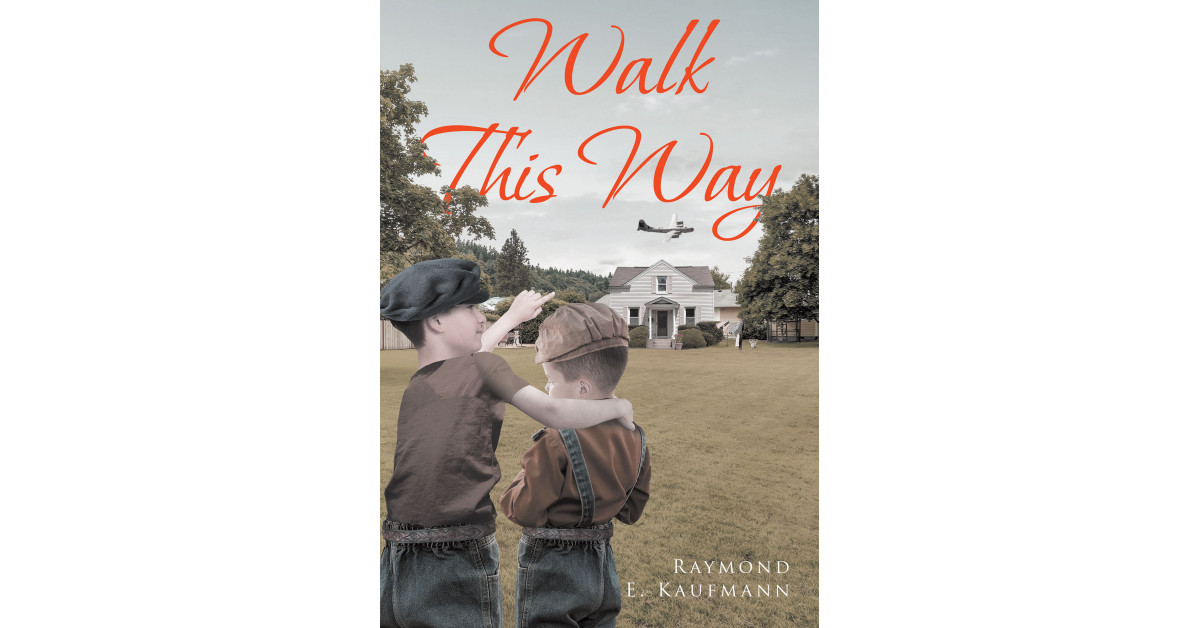 Raymond E. Kaufmann's New Book 'Walk This Way' is an Insightful ...