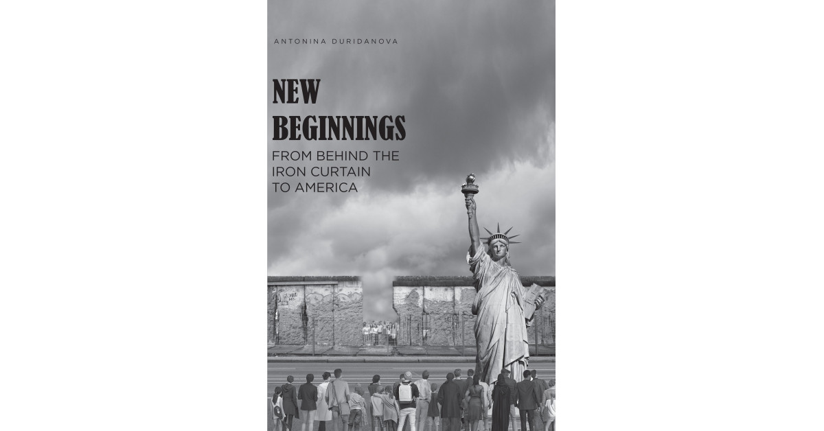 Antonina Duridanova's New Book, 'New Beginnings: From Behind the Iron ...