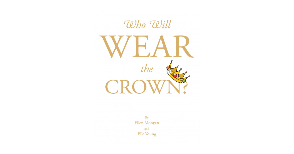 Ellen Mongan and Elle Young's New Book 'Who Will Wear the Crown?' is a ...
