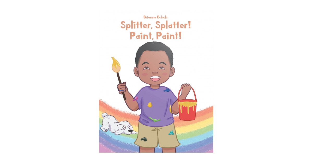 Brianna Echols's New Book 'Splitter, Splatter! Paint, Paint!' is a ...