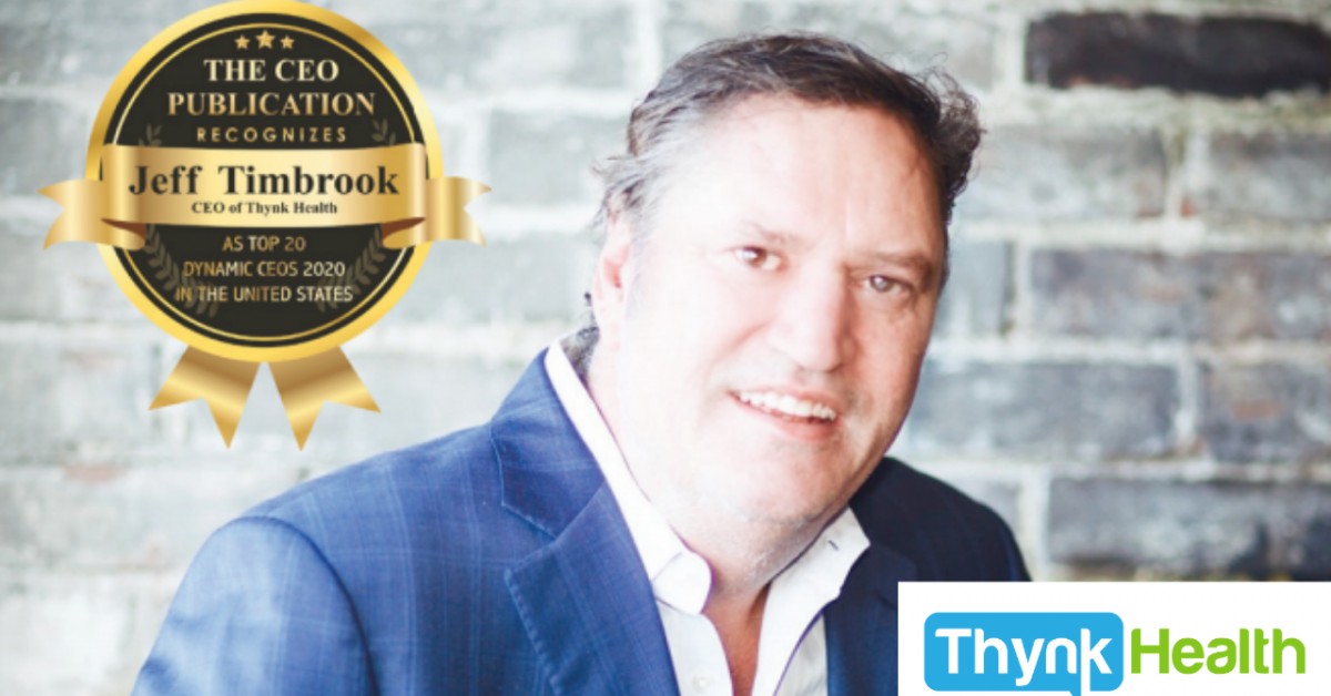 Jeff Timbrook, CEO of Thynk Health, Among 'Top 20 Dynamic CEOs of 2020 ...