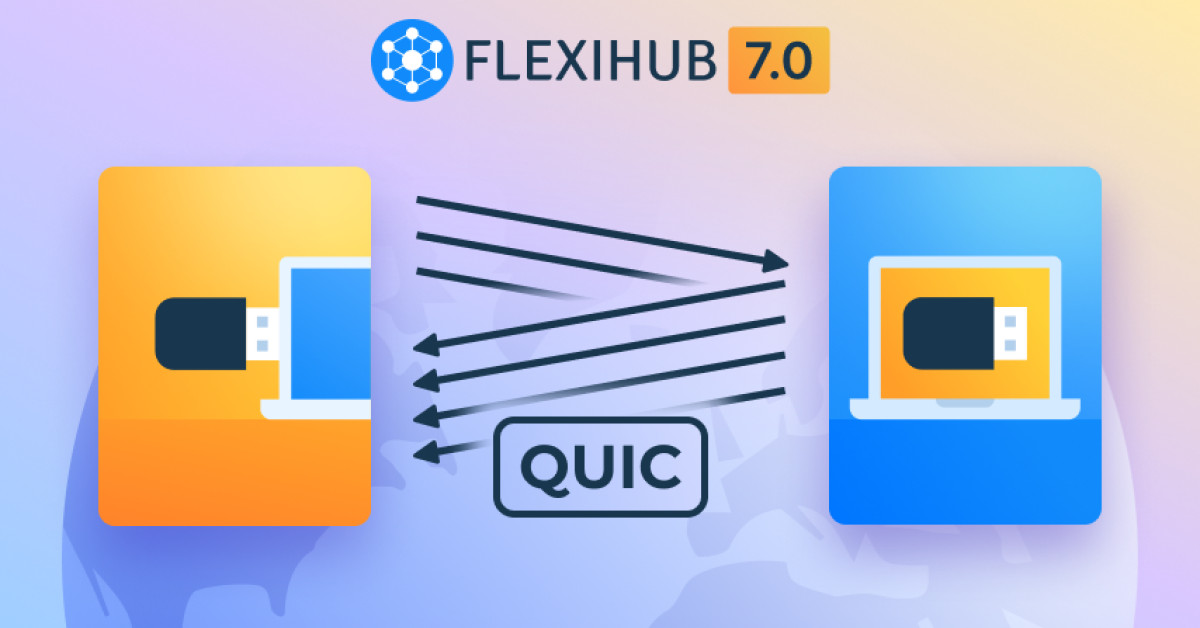 Meet FlexiHub 7.0 With QUIC Protocol Support for Better Security | Newswire