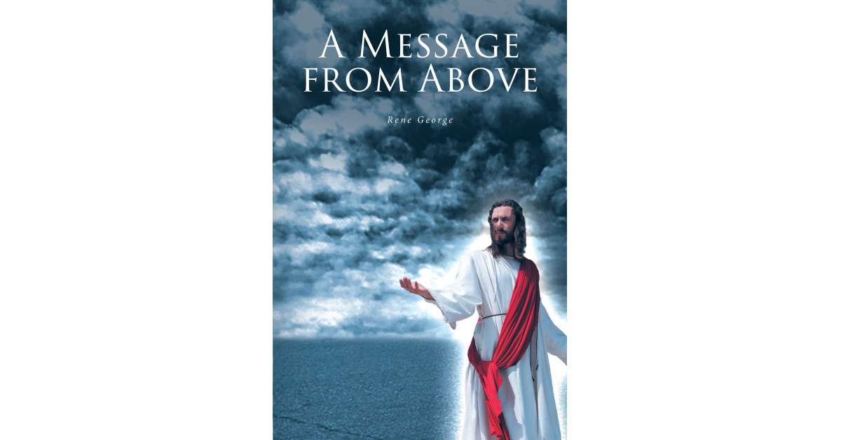 Author Rene George's New Book 'A Message From Above' is the Author's ...