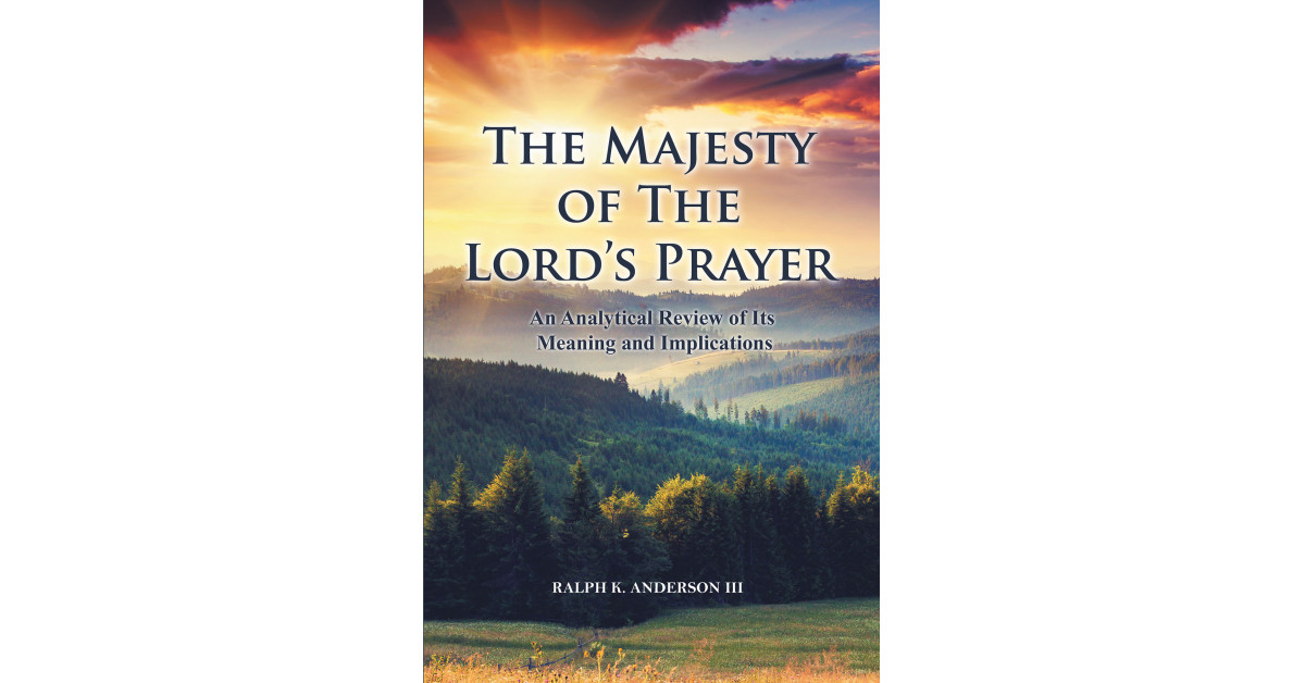 Ralph K. Anderson, III's New Book 'The Majesty of the Lord's Prayer' is ...