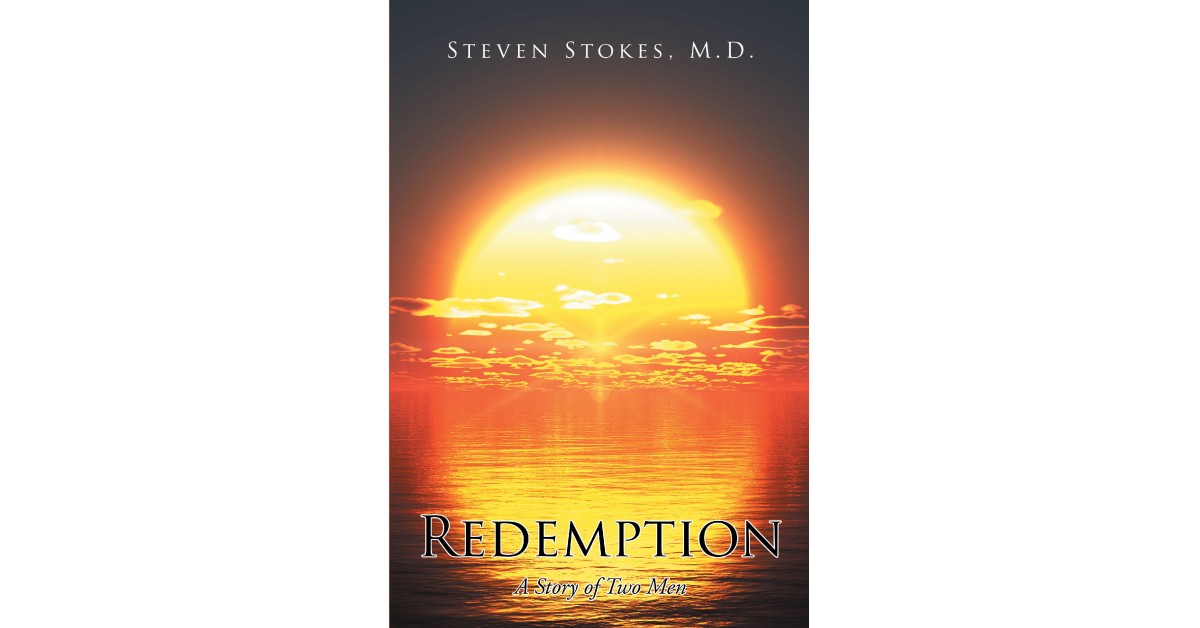 Dr. Steven Stokes' New Book 'Redemption: A Story of Two Men' is a ...