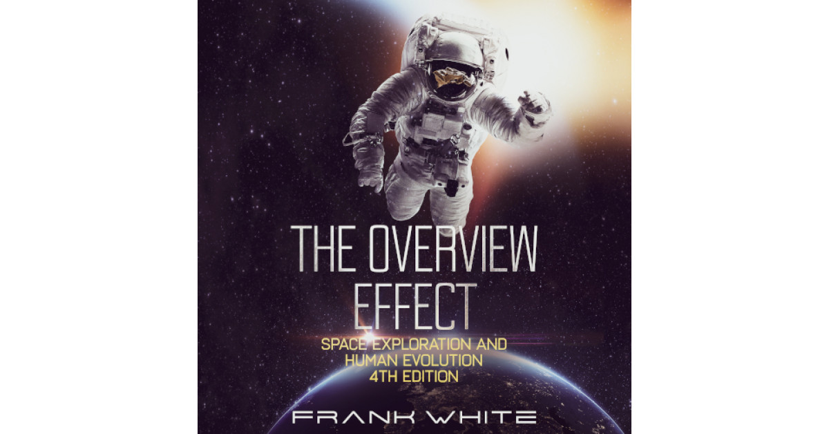 The Overview Effect: Space Exploration and Human Evolution Fourth ...
