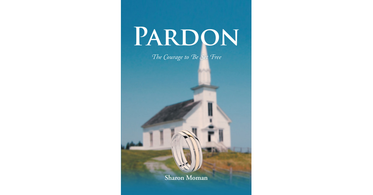 Author Sharon Moman's New Book 'Pardon: The Courage to Be Set Free' is ...