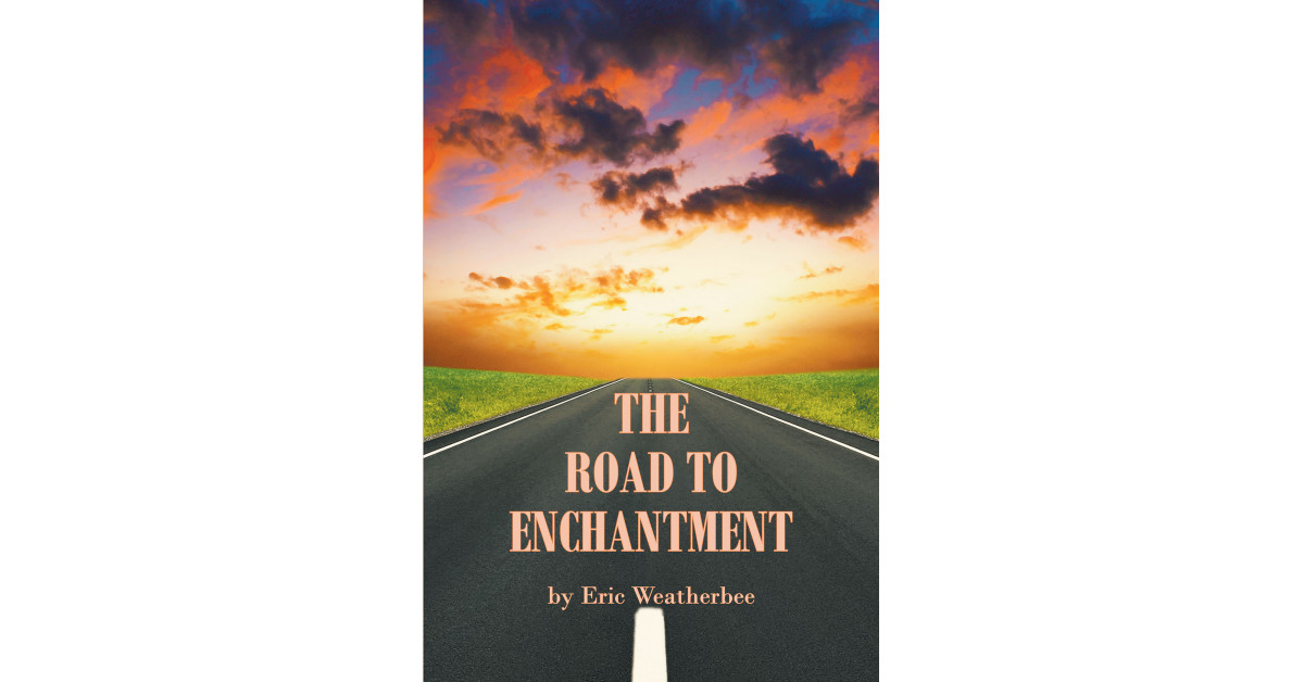 Eric Weatherbee's New Book 'The Road to Enchantment' is an Exciting ...