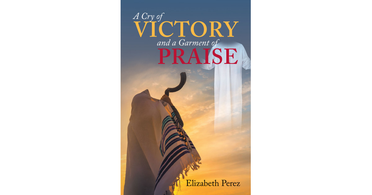 Author Elizabeth Perez's New Book, 'A Cry of Victory and a Garment of ...