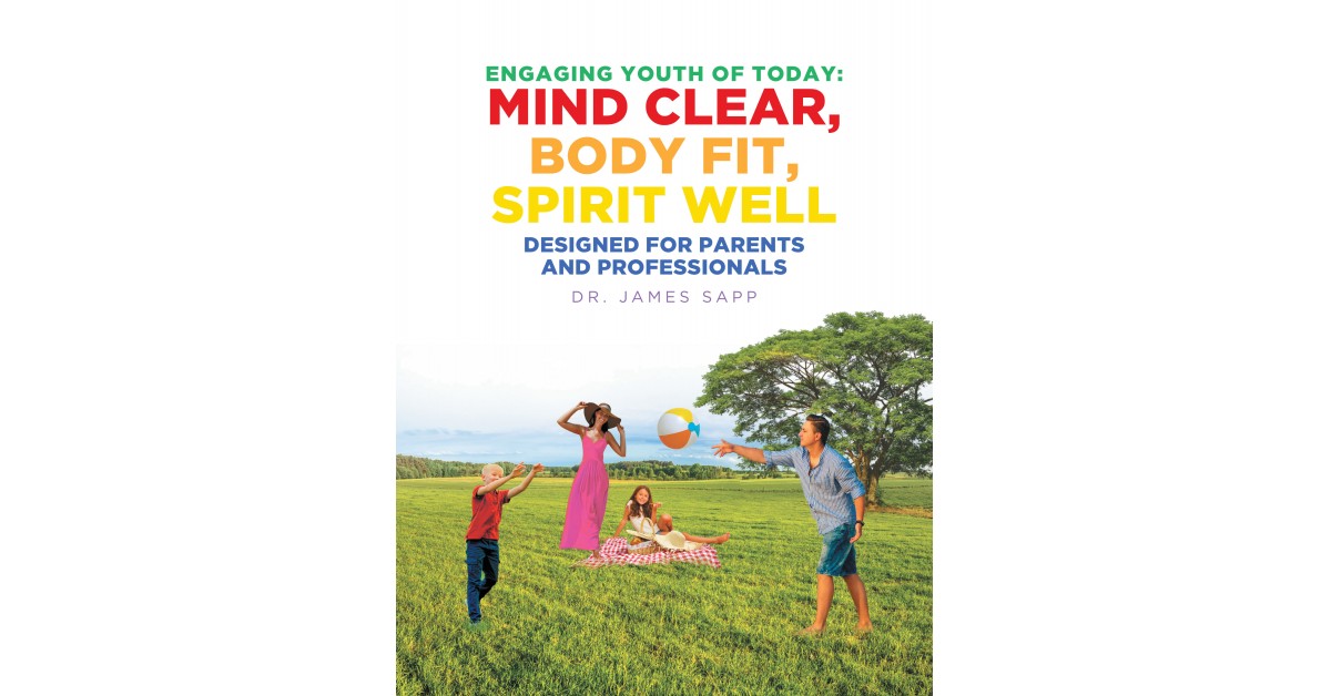 Dr. James F. Sapp's New Book 'Engaging Youth of Today: Mind Clear, Body ...