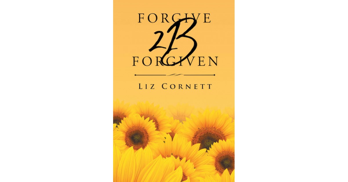 Liz Cornett's New Book 'Forgive 2B Forgiven' is a Heartwarming ...
