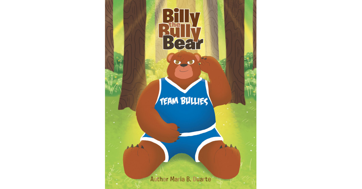 Maria B. Duarte's New Book 'Billy the Bully Bear' is an Imaginative ...