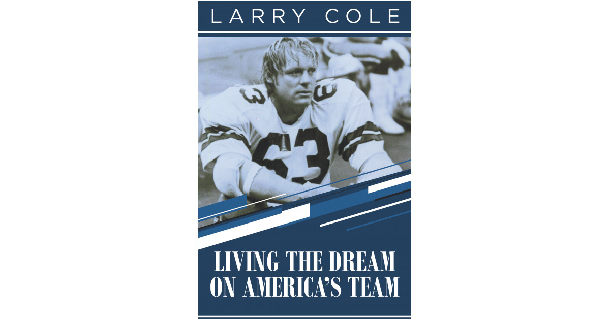 Larry Cole's New Book 'Living the Dream on America's Team' is an ...
