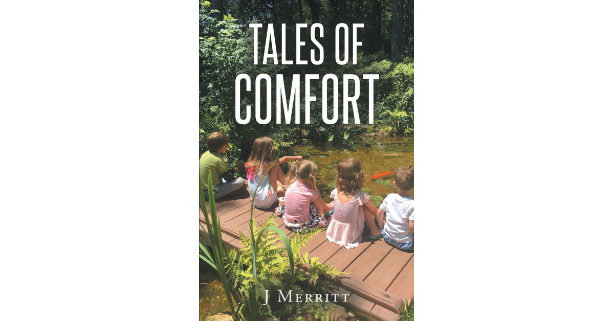 Author J Merritt's New Book 'Tales of Comfort' is an Assemblage of ...