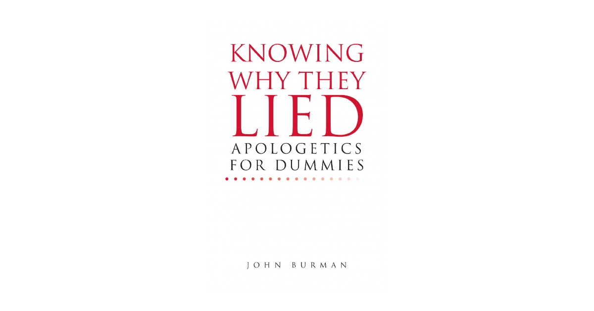John Burman's New Book, 'Knowing Why They Lied,' is a Sagacious ...