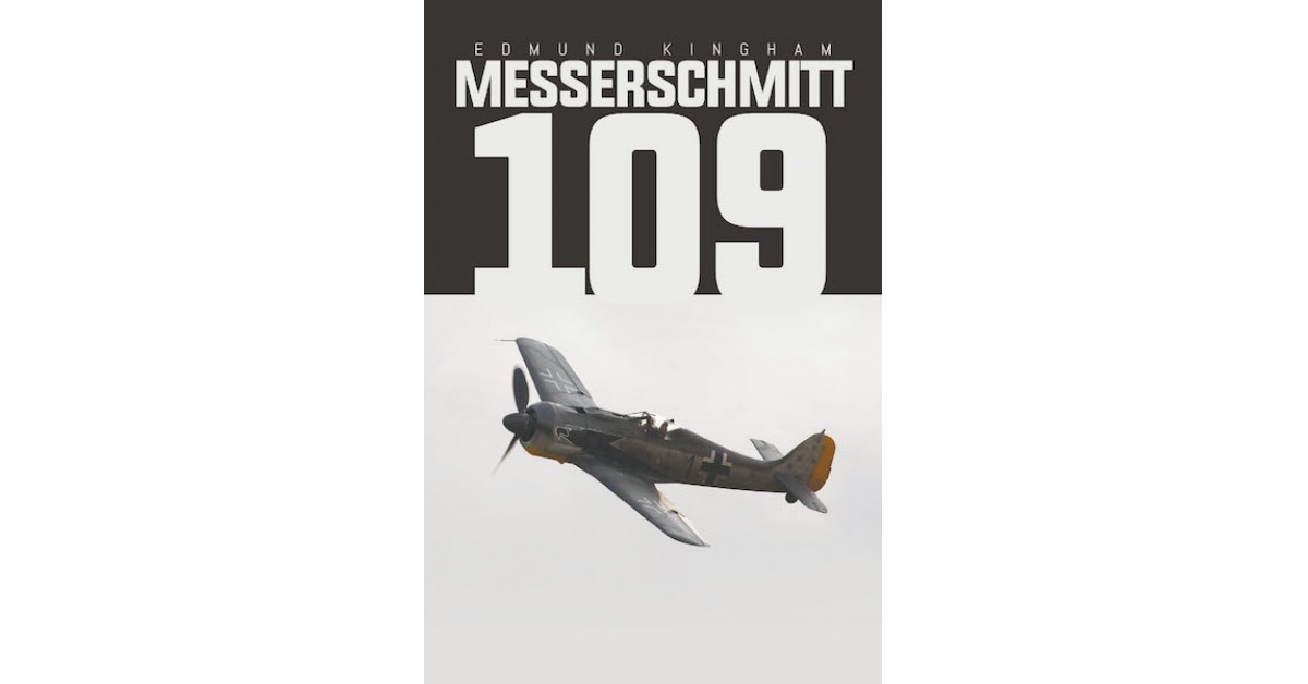 Edmund Kingham's New Book 'Messerschmitt 109' Shares a Gripping ...